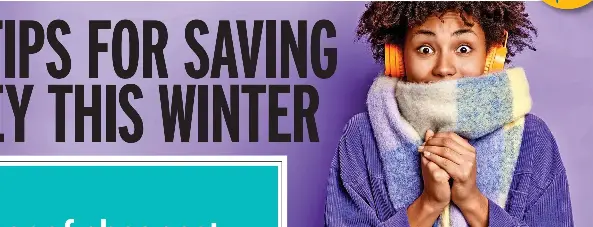TOP TIPS FOR SAVING MONEY THIS WINTER - PressReader