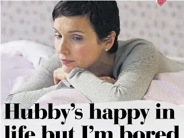 Hubby’s happy in life but I’m bored - PressReader