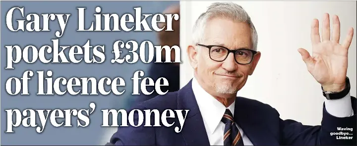 Gary Lineker pockets £30m of licence fee payers’ money - PressReader