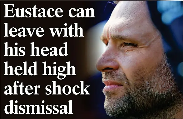 Eustace can leave with his head held high after shock dismissal ...
