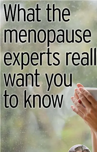 What the menopause experts really want you to know - PressReader
