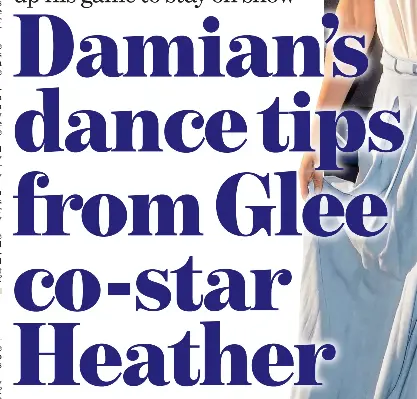 Damian’s dance tips from Glee co-star Heather - PressReader