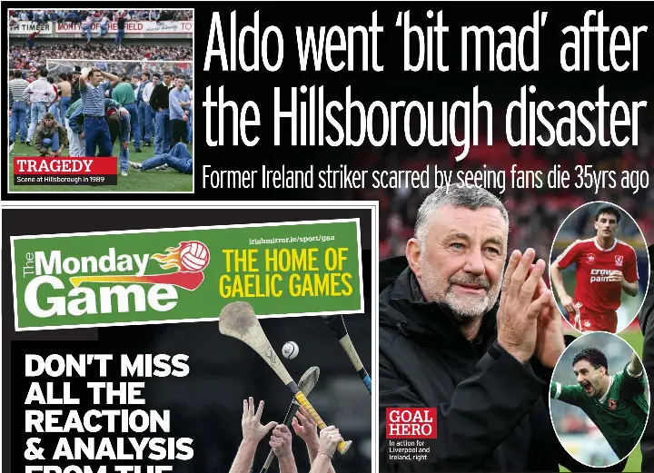 Aldo went ‘bit mad’ after the Hillsborou­gh disaster - PressReader