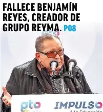 FALLECE BENJAMÍN REYES, CREADOR DE GRUPO REYMA. - PressReader