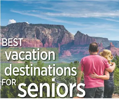 BEST vacation destinatio­ns FOR seniors - PressReader