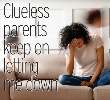 Clueless parents keep on letting me down - PressReader