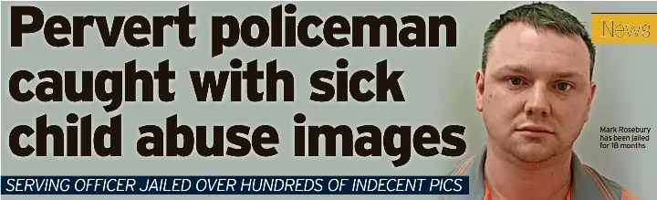 Pervert policeman caught with sick child abuse images - PressReader