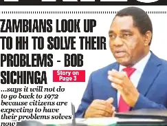 ZAMBIANS LOOK UP TO HH TO SOLVE THEIR PROBLEMS - BOB SICHINGA - PressReader