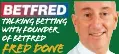 Talking BETTING with founder of betfred fred done - PressReader