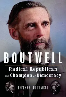 Biography of Boutwell explores how radical Republican­s transforme­d ...
