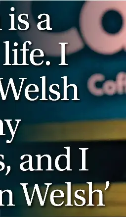‘Welsh is a way of life. I speak Welsh with my friends, and I think in ...