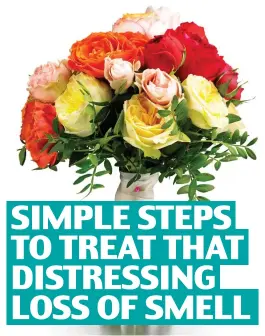 SIMPLE STEPS TO TREAT THAT DISTRESSIN­G LOSS OF SMELL - PressReader