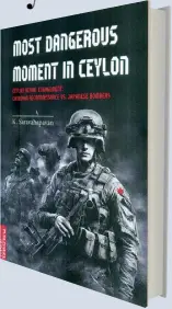 Taking readers through the ‘Most Dangerous Moment in Ceylon’ - PressReader