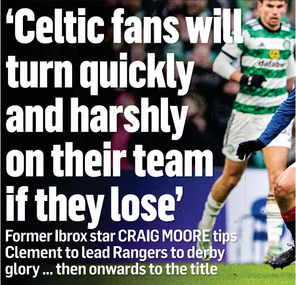 ‘Celtic fans will turn quickly and harshly on their team if they lose’ - PressReader