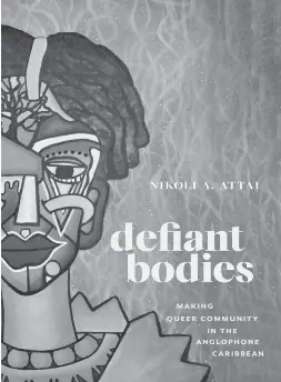 Defiant Bodies: Making Queer Community in the Anglophone Caribbean - PressReader