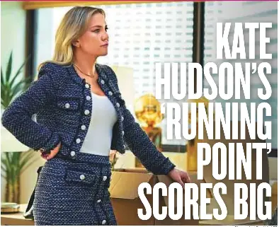 KATE HUDSON’S ‘RUNNING POINT’ SCORES BIG - PressReader