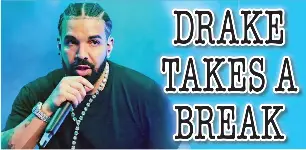 DRAKE TAKES A BREAK - PressReader