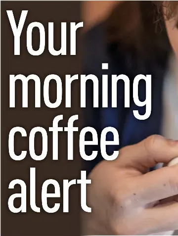 Your morning coffee alert - PressReader