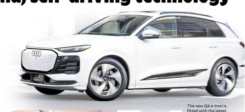 All-new Audi Q6 e-tron raises the bar with voice command, self-driving technology - PressReader