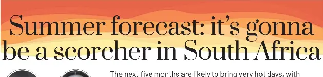 Summer forecast: it’s gonna be a scorcher in South Africa - PressReader