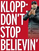KLOPP: DON’T STOP BELIEVIN’ - PressReader
