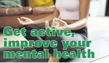 Get active, improve your mental health - PressReader