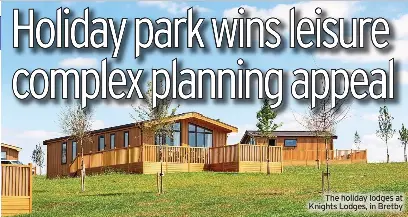 Holiday park wins leisure complex planning appeal - PressReader