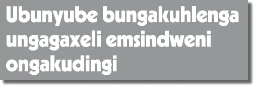 Ubunyube bungakuhle­nga ungagaxeli emsindweni ongakuding­i - PressReader