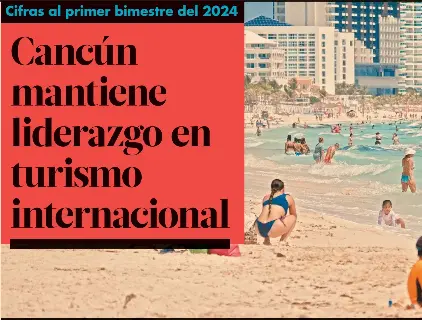 Cancún mantiene liderazgo en turismo internacio­nal - PressReader