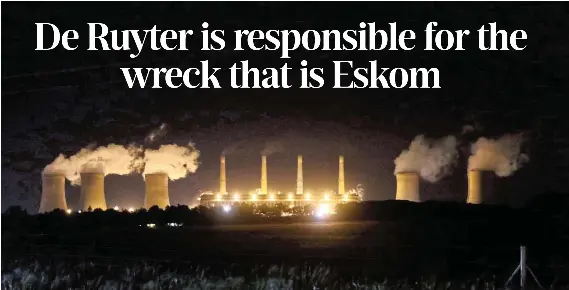 De Ruyter is responsibl­e for the wreck that is Eskom - PressReader