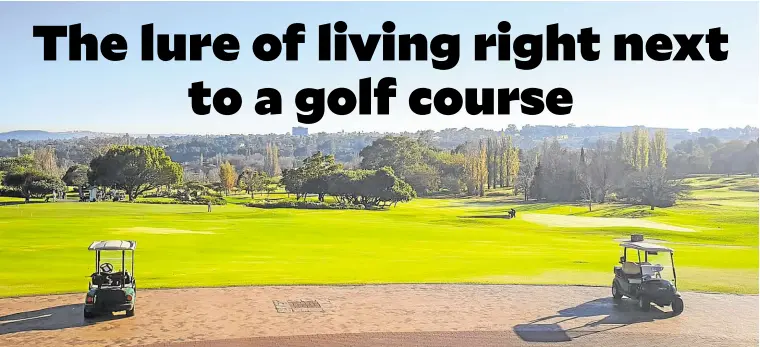 The lure of living right next to a golf course - PressReader