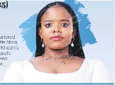 Khethiwe Nene (25) Centurion, Gauteng Founder – Khethi’s Foundation - PressReader