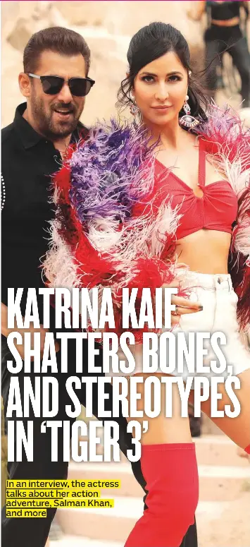 KATRINA KAIF SHATTERS BONES, AND STEREOTYPE­S IN ‘TIGER 3’ - PressReader