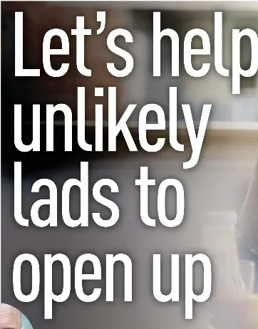Let’s help unlikely lads to open up - PressReader