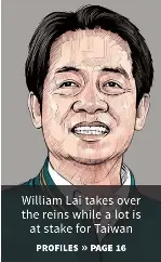 William Lai takes over the reins while a lot is at stake for Taiwan - PressReader