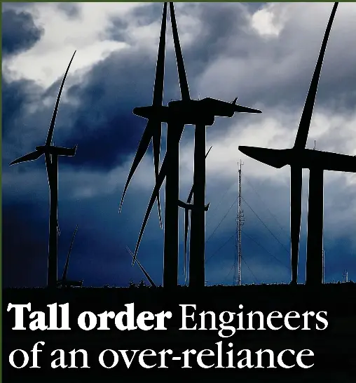 Tall order Engineers of an over-reliance Accuse ministers on renewables - PressReader