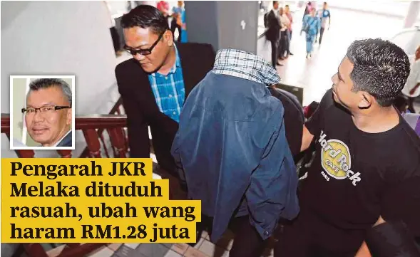 Pengarah JKR Melaka dituduh rasuah, ubah wang haram RM1.28 juta - PressReader