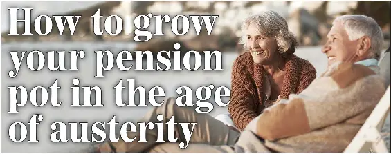 How to grow your pension pot in the age of austerity - PressReader