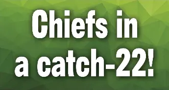 Chiefs in a catch-22! - PressReader