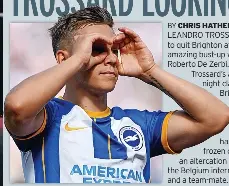 TROSSARD LOOKING FOR A NEW CLUB AFTER BUST-UP WITH DE ZERBI - PressReader