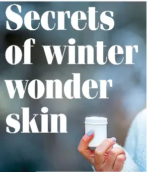 Secrets of winter wonder skin - PressReader