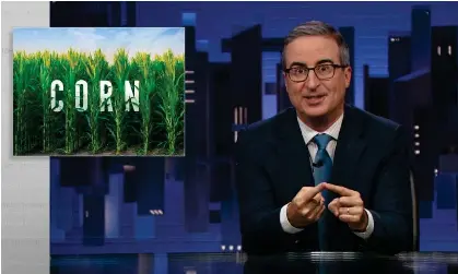 John Oliver tackles the US corn industry: ‘You might be thinking, so what?’ - PressReader