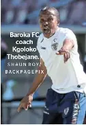 I have confidence in coach Thobejane, says Baroka boss - PressReader