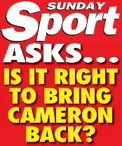ASKS… IS IT RIGHT TO BRING CAMERON BACK? - PressReader
