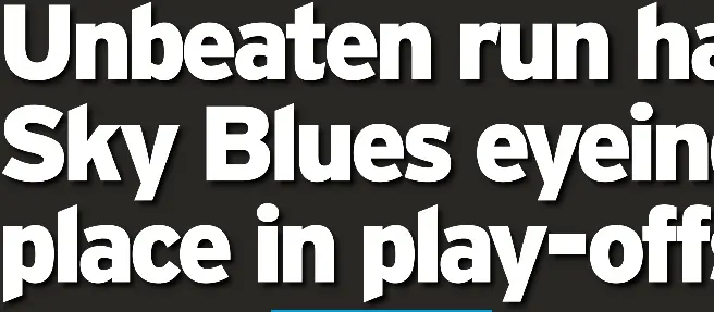 Unbeaten run has Sky Blues eyeing place in play-offs - PressReader