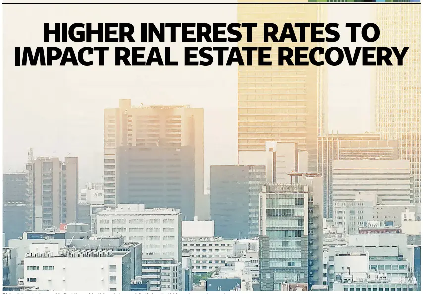 HIGHER INTEREST RATES TO IMPACT REAL ESTATE RECOVERY - PressReader