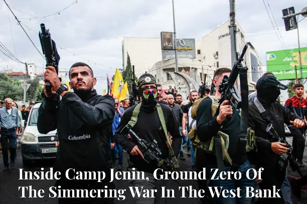 Inside Camp Jenin, Ground Zero Of The Simmering War In The West Bank - PressReader