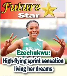 Ezechukwu: High-flying sprint sensation living her dreams - PressReader