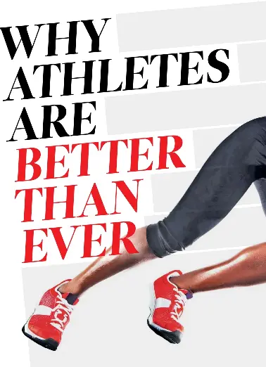 WHY ATHLETES ARE BETTER THAN EVER - PressReader