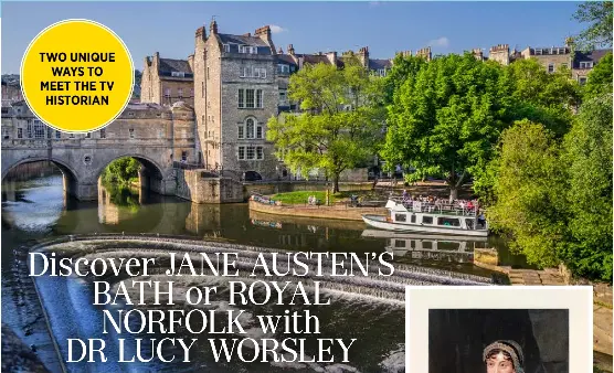 Discover JANE AUSTEN’S BATH or ROYAL NORFOLK with DR LUCY WORSLEY - PressReader